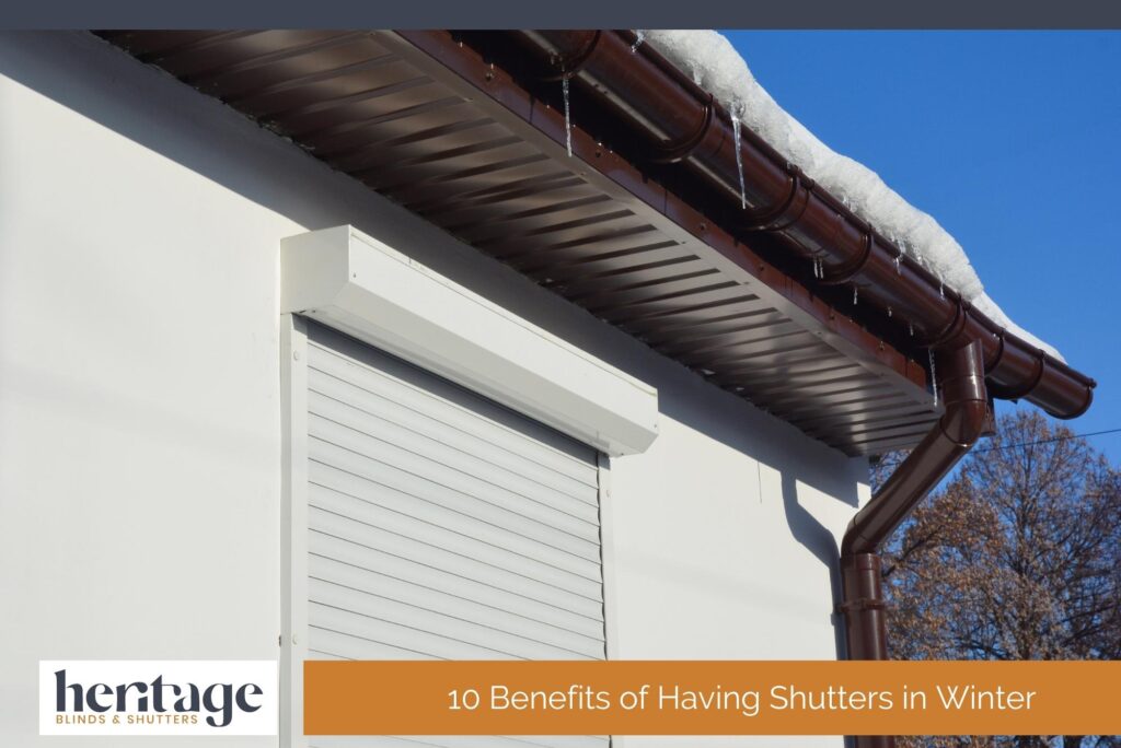 Benefits Of Having Shutters In Winter - Heritage Blinds & Shutters